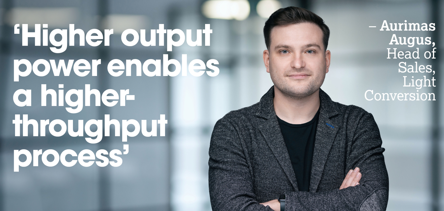 The laser systems Q&A: ultrafast laser processing with Light Conversion's Aurimas Augus ...